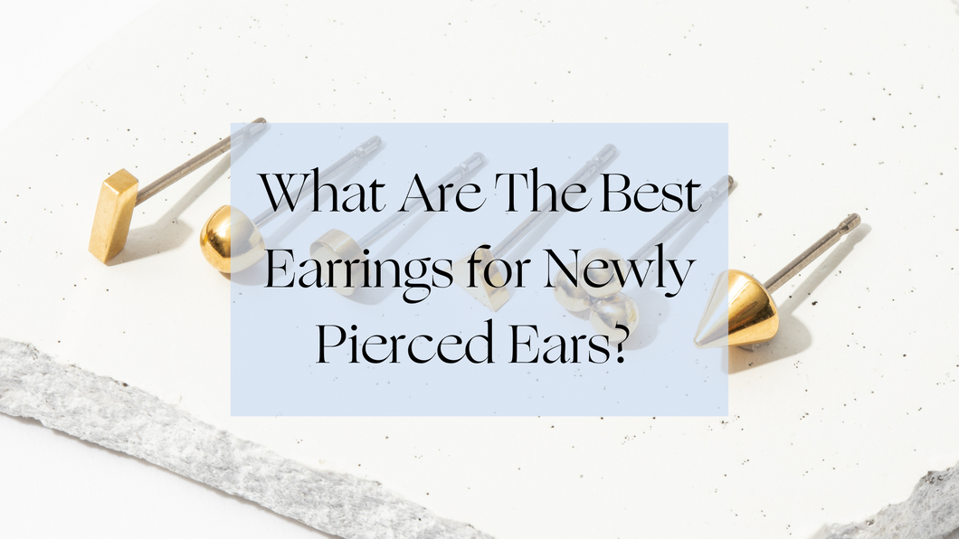 What are the Best Earrings for Newly Pierced Ears?